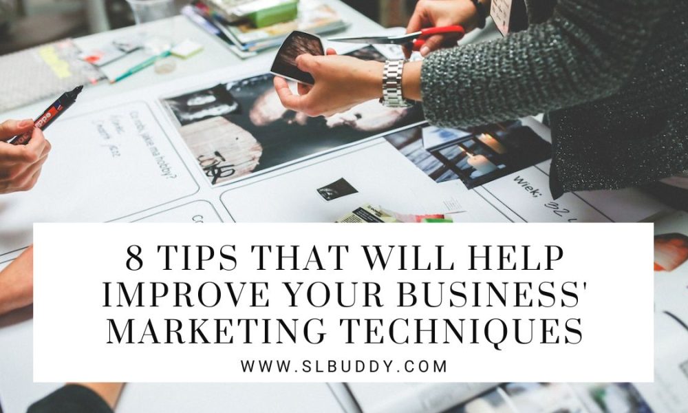8 Tips That Will Help Improve Your Business' Marketing Techniques