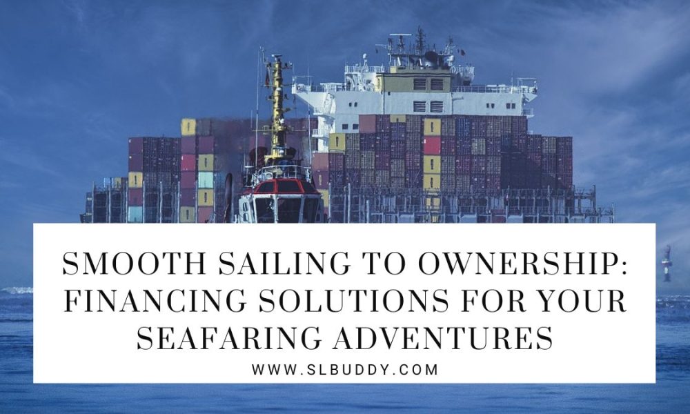 Smooth Sailing to Ownership: Financing Solutions for Your Seafaring ...