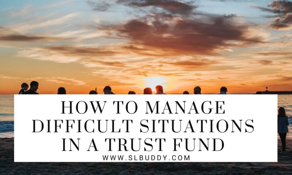 Managing Difficult Situations in a Trust Fund: A Guide