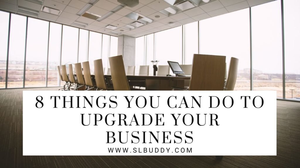 8 Things You Can Do To Upgrade Your Business - slbuddy.com