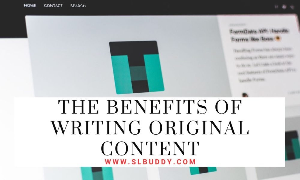 The Benefits of Writing Original Content - slbuddy.com