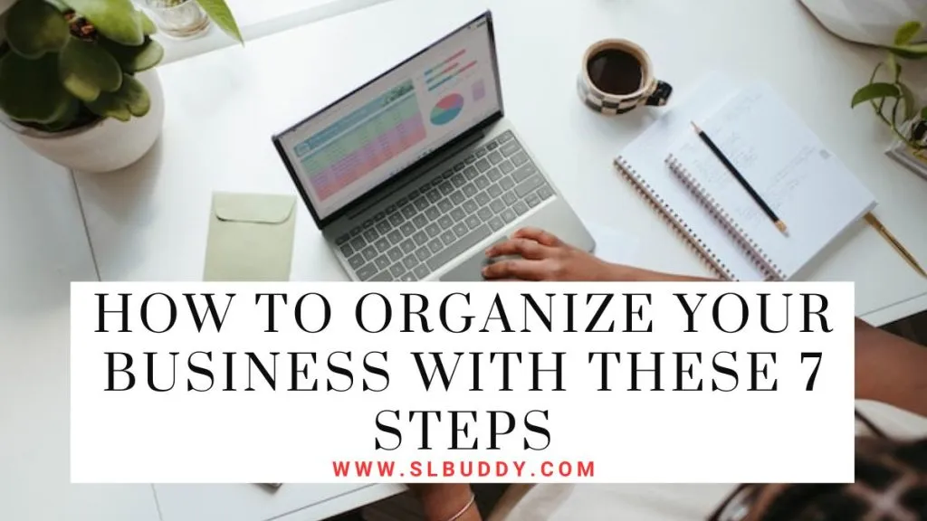 How To Organize Your Business With These 7 Steps