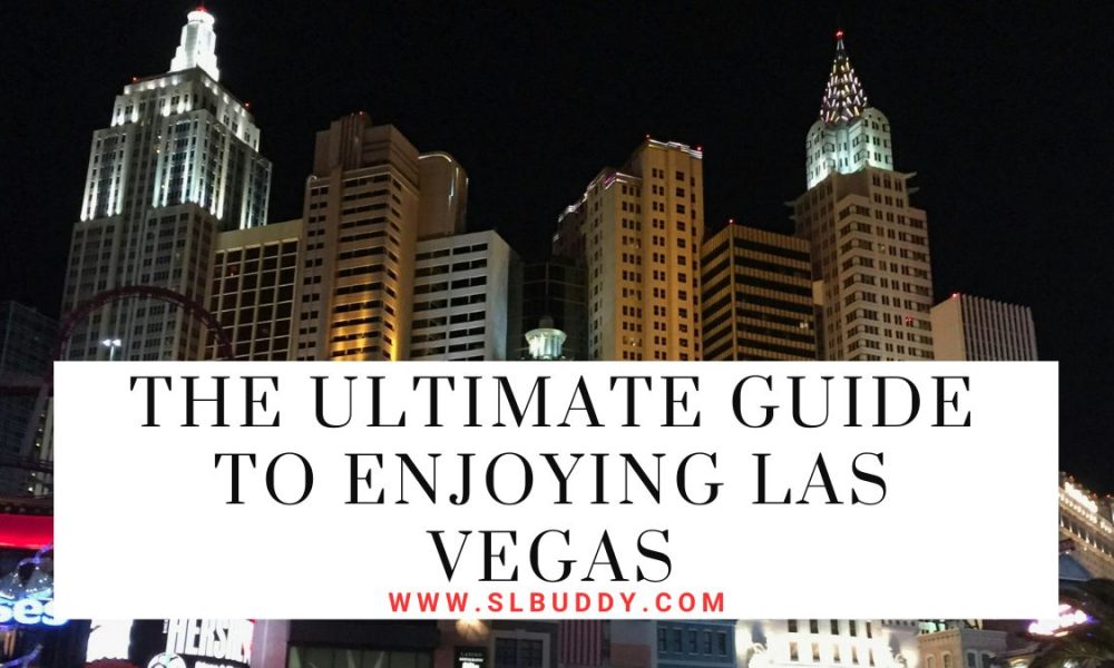 The Ultimate Guide to Enjoying Las Vegas - slbuddy.com