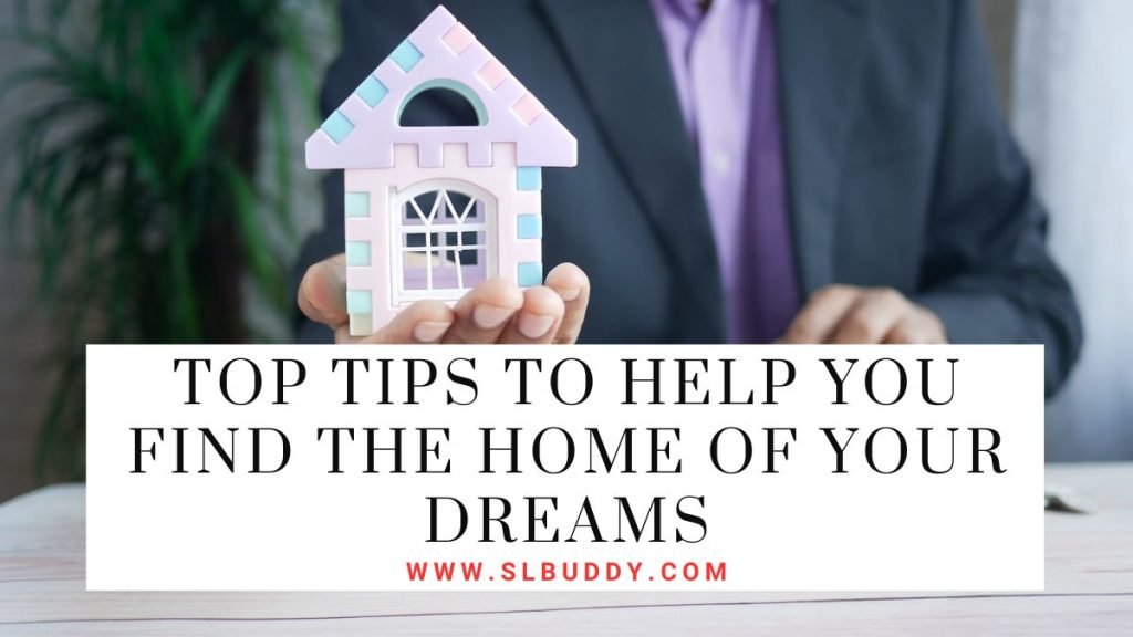 Top Tips to Help You Find the Home of Your Dreams
