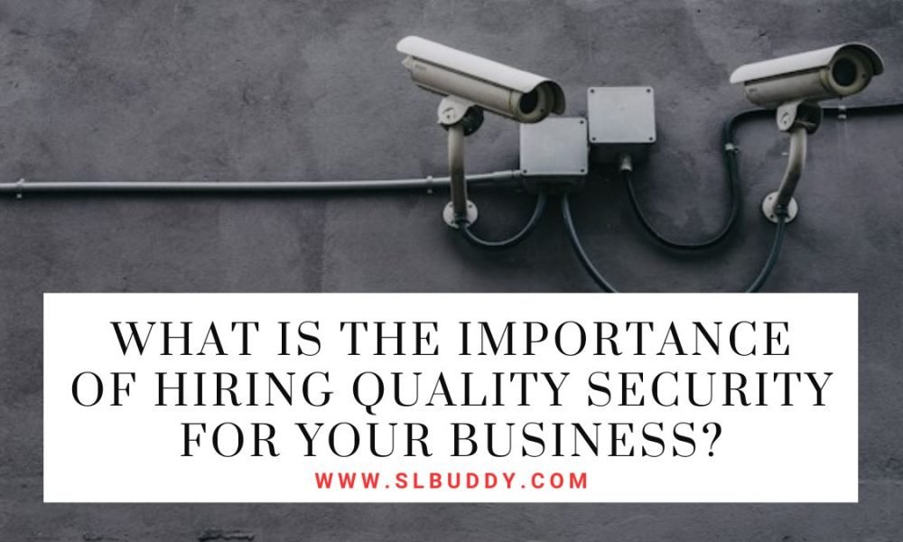 The Importance of Hiring Quality Security for Your Business