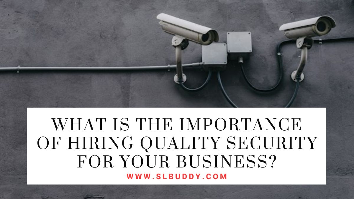 The Importance of Hiring Quality Security for Your Business
