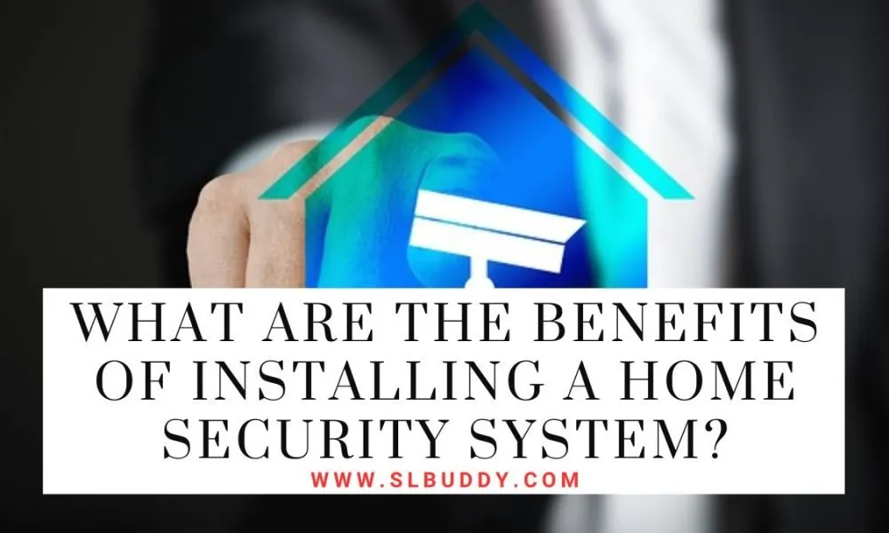 What Are the Benefits of Installing a Home Security System?