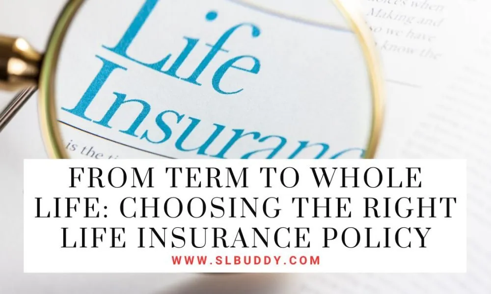 Choosing The Right Life Insurance Policy: From Term to Whole Life