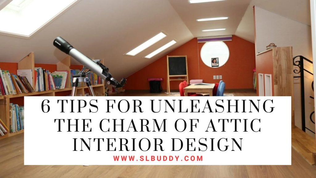6 Tips for Unleashing the Charm of Attic Interior Design