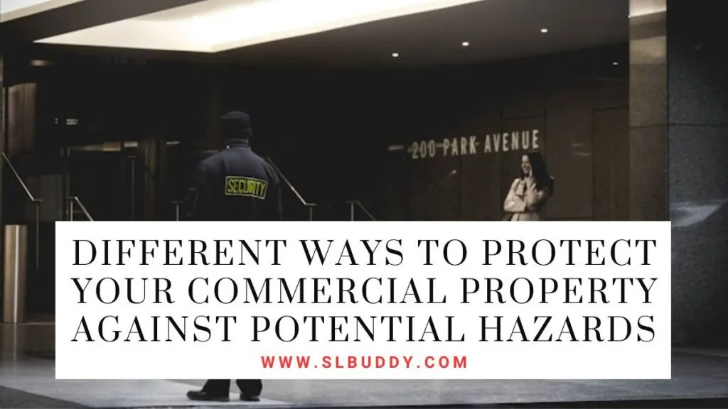 Ways to Protect Your Commercial Property Against Potential Hazards